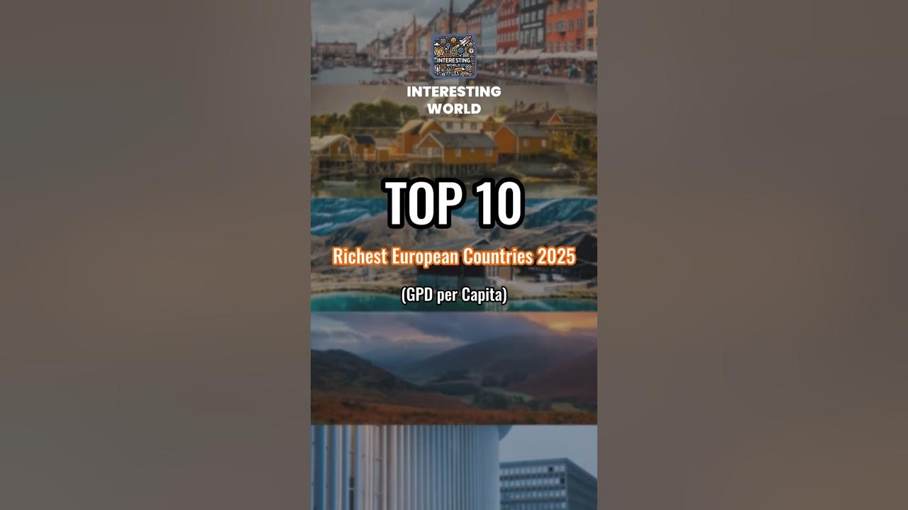 Top 10 Richest Countries in Europe 2025 💰 (GDP per Capita) #europe #economy #top10 - YouTube