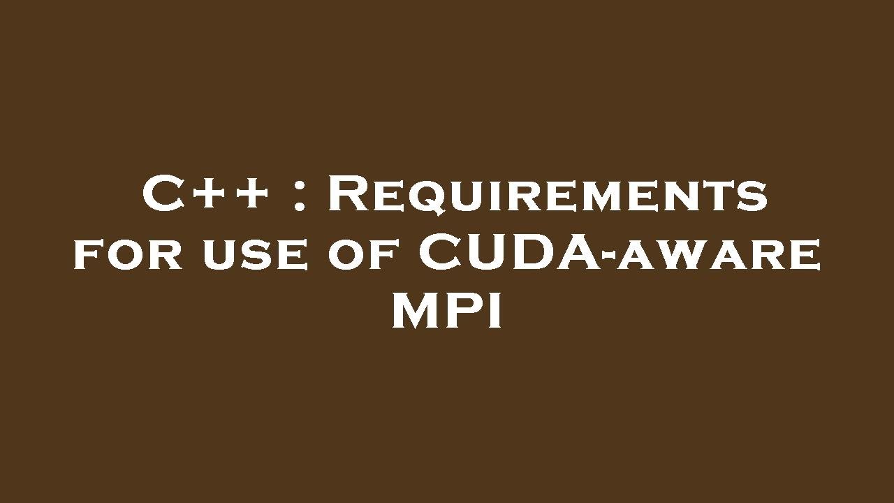 C Requirements For Use Of Cuda Aware Mpi Youtube