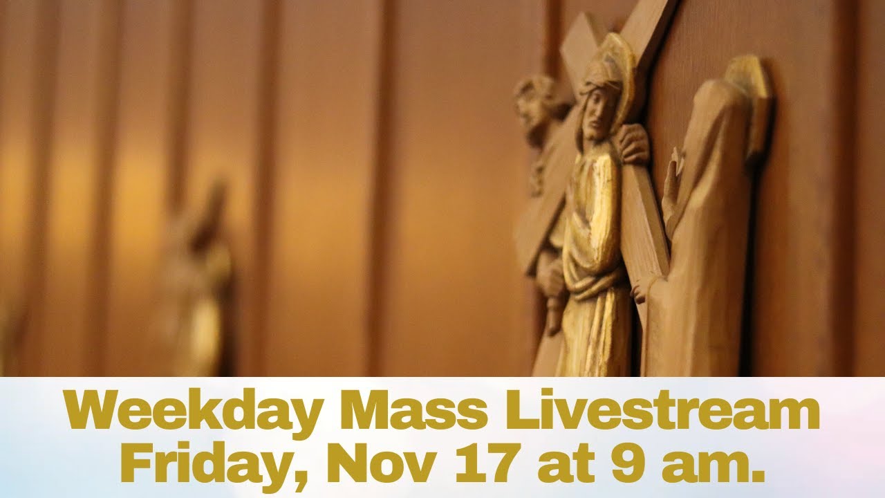 Weekday Mass on Friday November 17th at 9 am. - YouTube