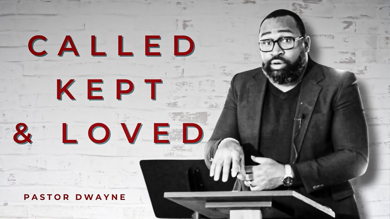 CALLED, KEPT, & LOVED - Part 1// PASTOR DWAYNE E BROWN D.MIN - YouTube