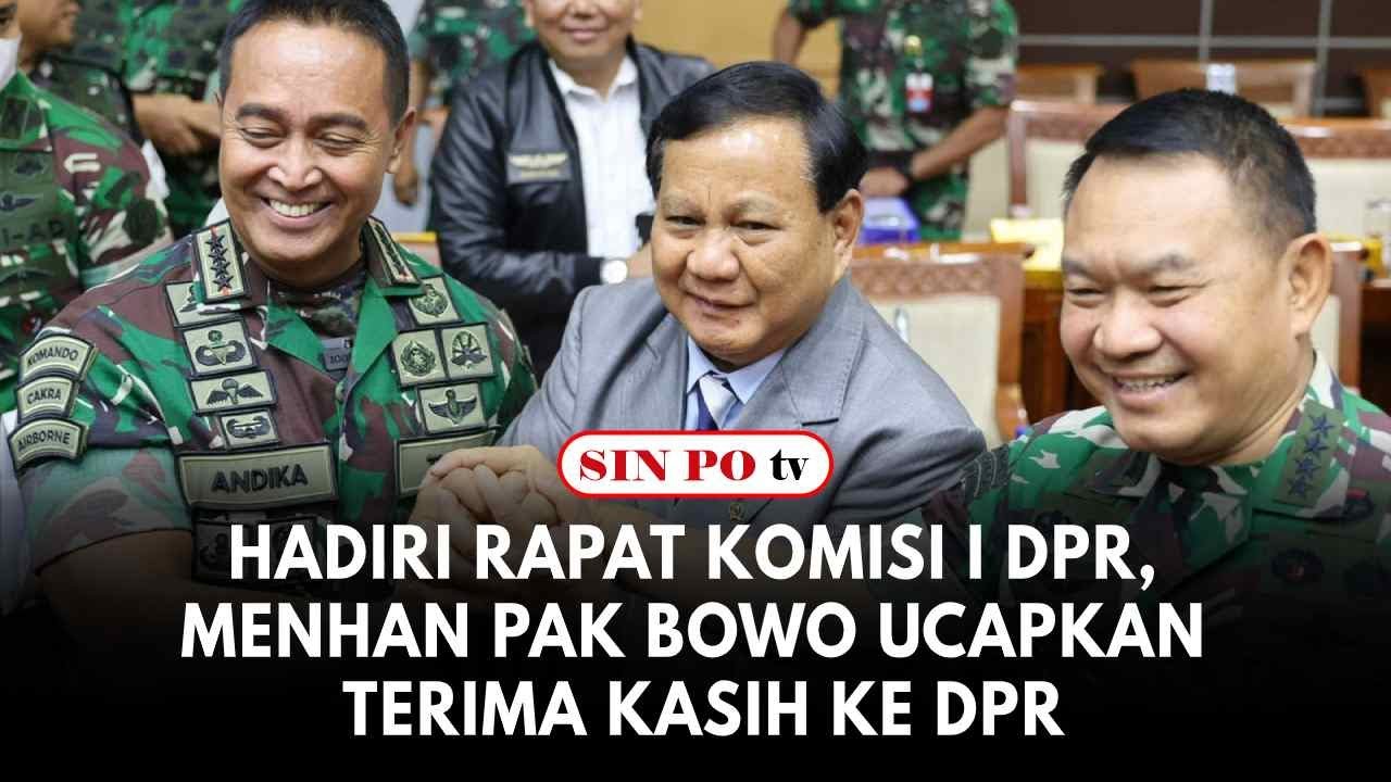 Hadiri Rapat Komisi I DPR, Menhan Pak Bowo Ucapkan Terima Kasih ke DPR ...