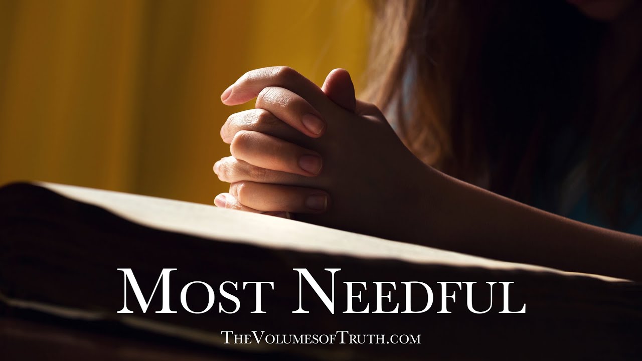 MOST NEEDFUL - "What is most needful and which is the greatest sign of ...