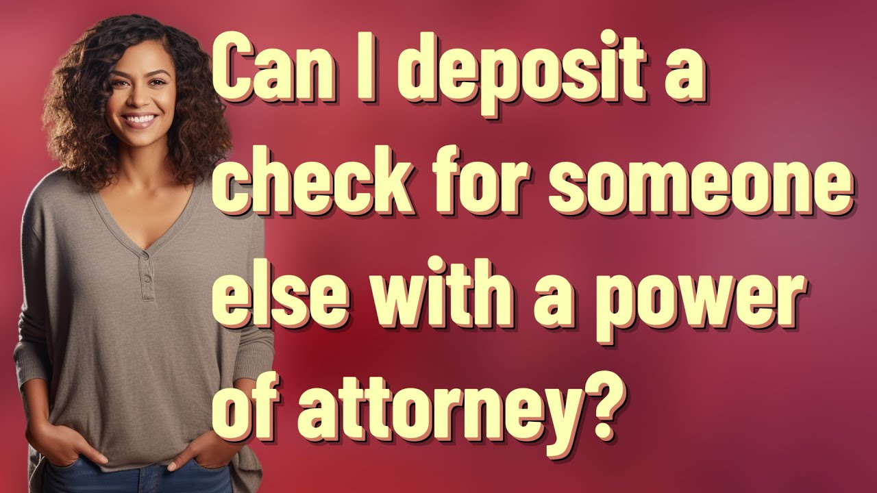 Can I deposit a check for someone else with a power of attorney? - YouTube