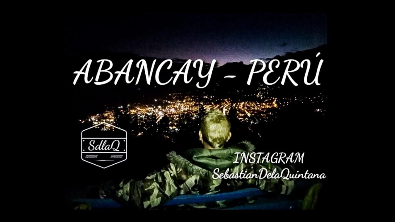 ABANCAY - PERÚ , Que hacer y conocer EN LA CIUDAD DE LA ETERNA ...