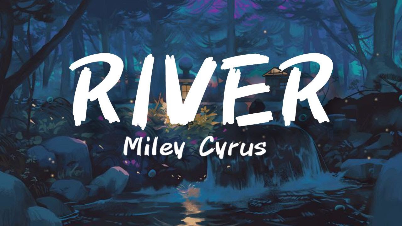 Miley Cyrus - River (Lyrics) - YouTube