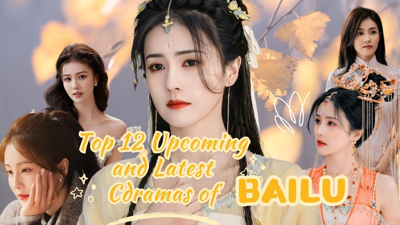 Top 12 Upcoming and Latest Cdramas of BaiLu | Asia Drama Bus - YouTube