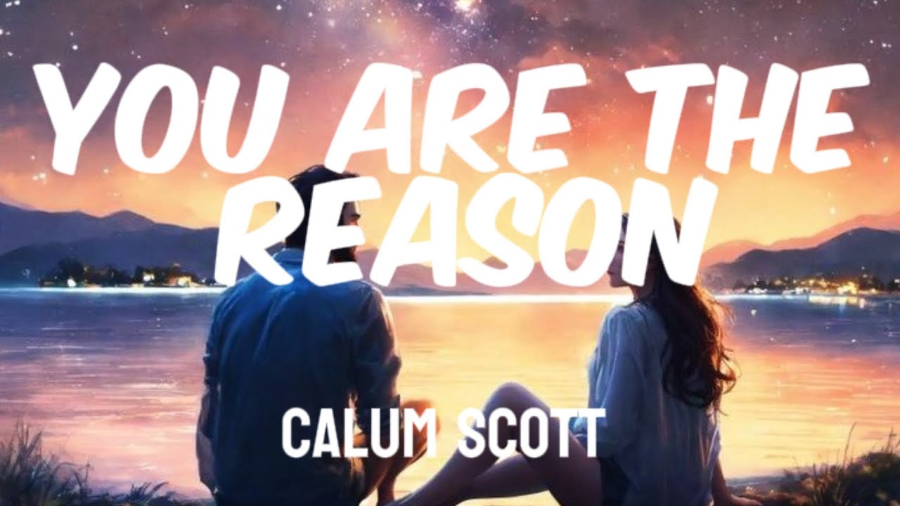 YOU ARE THE REASON - CALUM SCOTT (LYRIC VIDEO) - YouTube