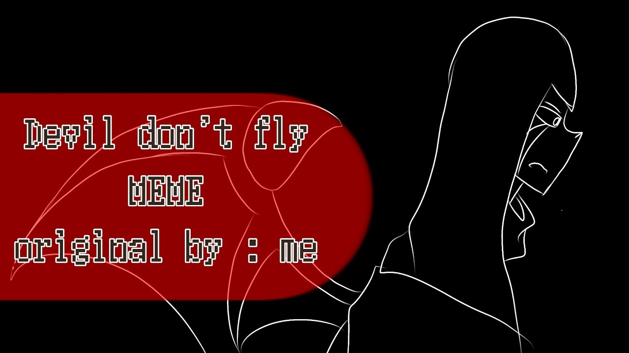 Devil don't fly meme .:Original:. - YouTube