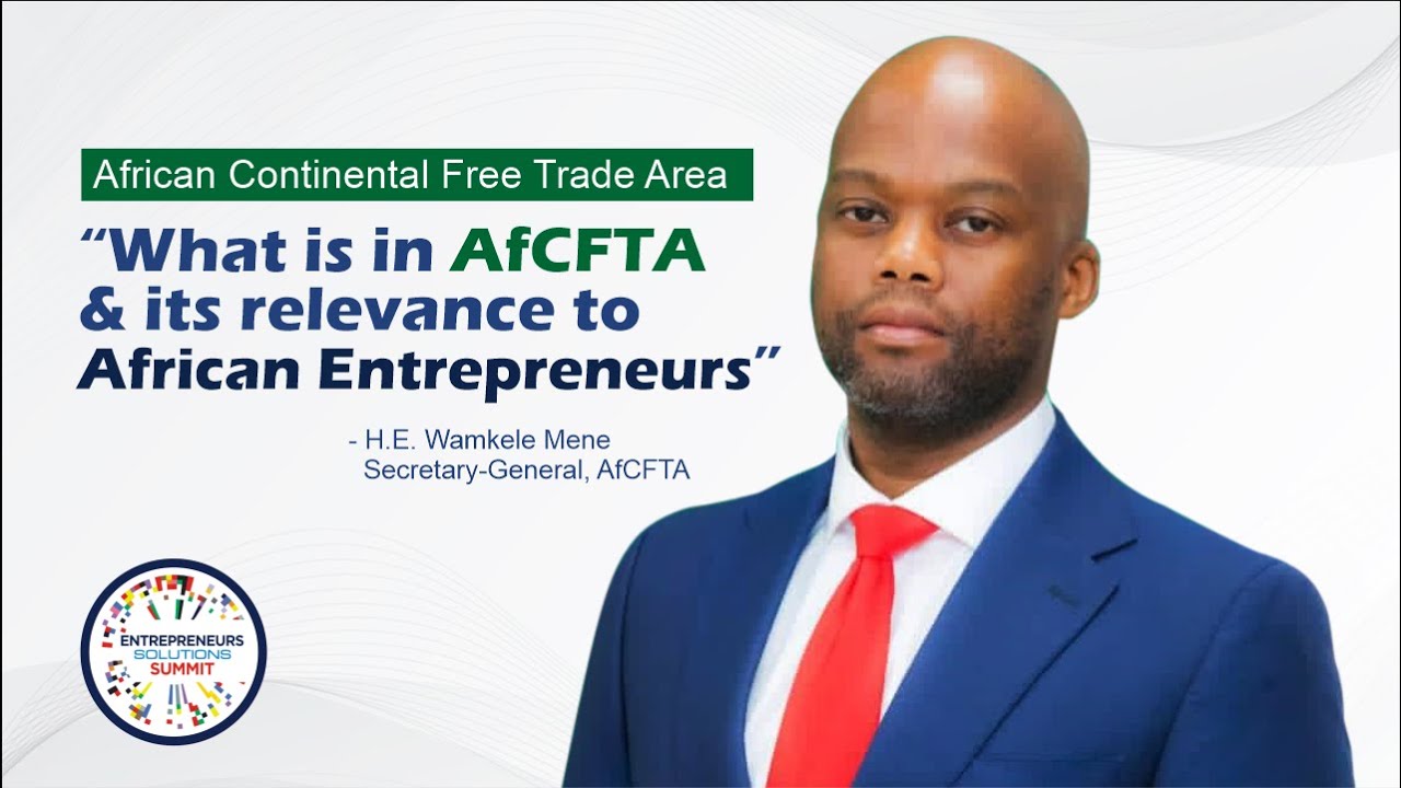 What is AfCFTA & its relevance to African Entrepreneurs - H.E Wamkele ...