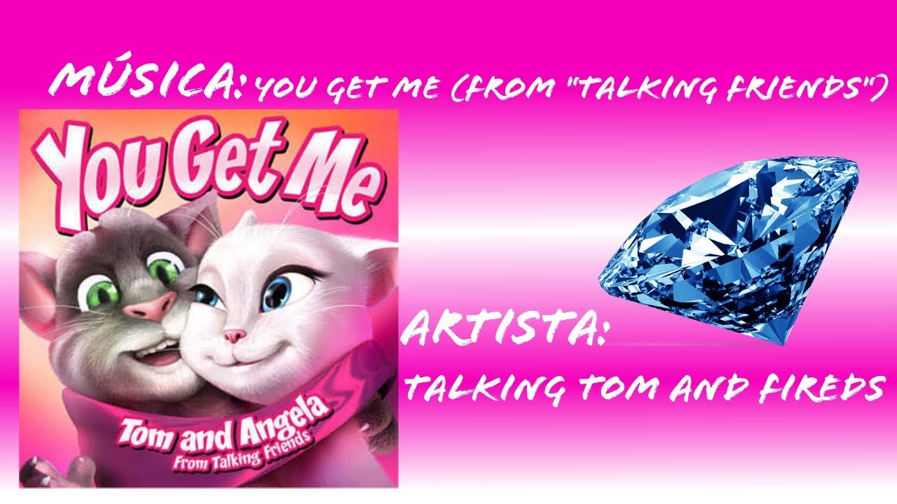 Talking Angela Música: You Get Me (From "Talking Friends") 💎 - YouTube