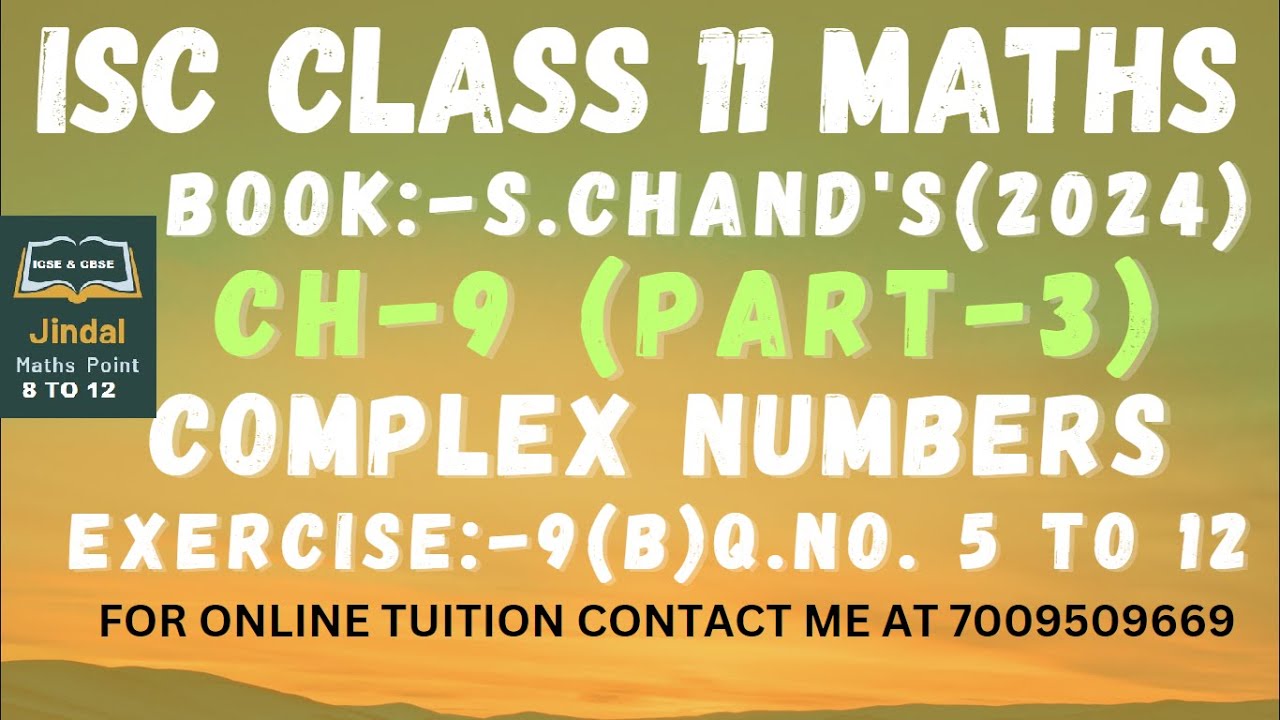 ISC CLASS 11 Maths| S.CHAND'S |CH-9 Complex Numbers |FULL CHAPTER | LECTURE-3 #jindalmathspoint ...