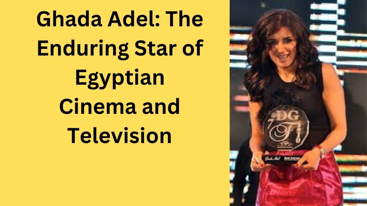 Ghada Adel: The Enduring Star of Egyptian Cinema and Television - YouTube
