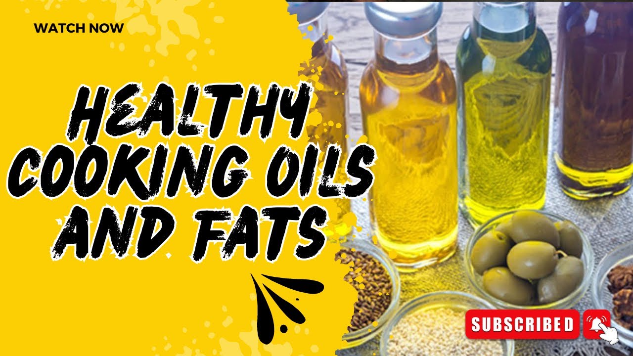 Healthy Cooking Oils and Fats: What You Need to Know! - YouTube