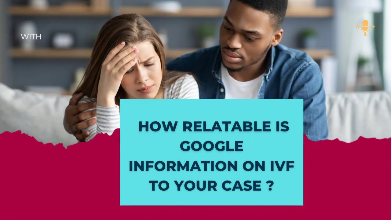 How relatable is Google information on IVF to your actual case ? - YouTube