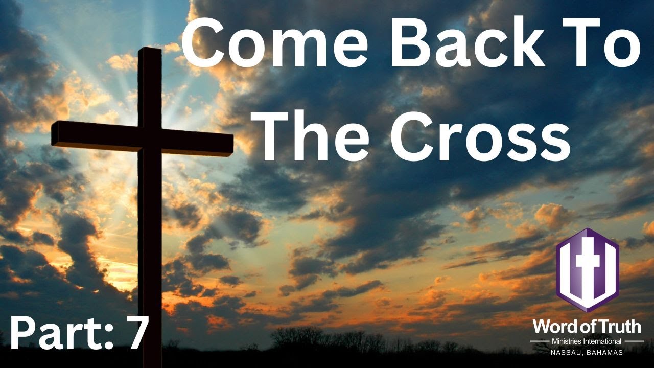 Come Back To The Cross - Part 7 - YouTube