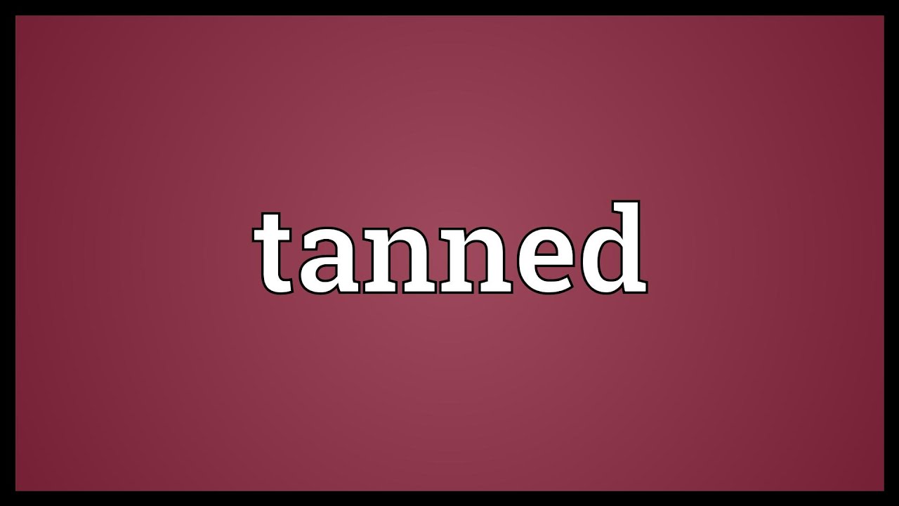 Tanned Meaning YouTube tanned-meaning-youtube