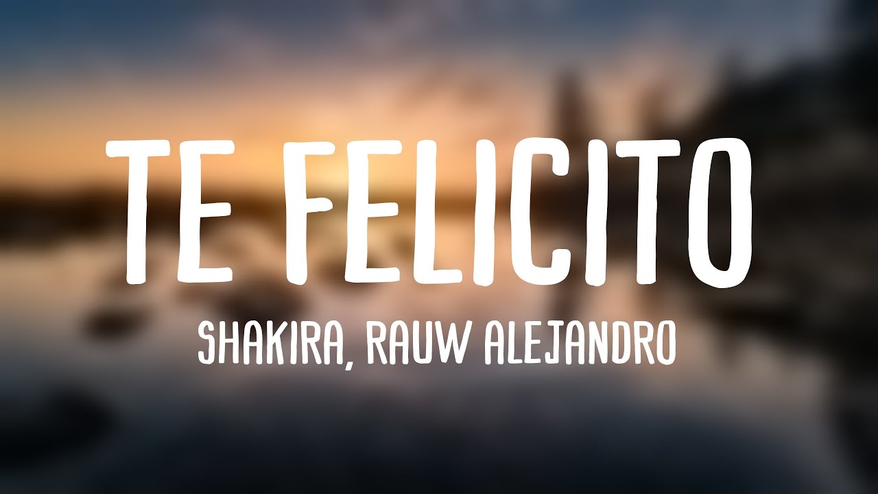Te Felicito - Shakira, Rauw Alejandro [Lyrics Video] - YouTube