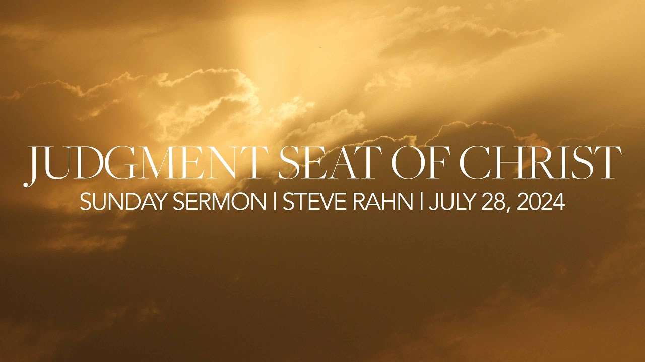 Judgment Day of Christ | Steve Rahn | Sunday, July 28, 2024 - YouTube