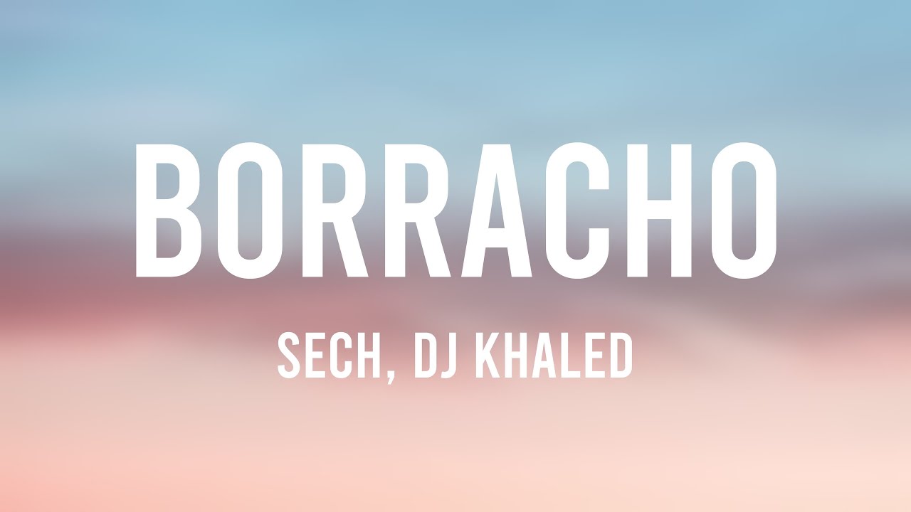 Borracho - Sech, DJ Khaled [Lyrics Video] 🔥 - YouTube