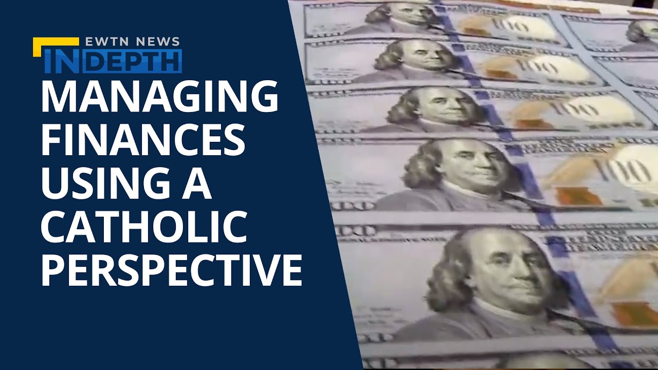 A Catholic Perspective on Managing Finances | EWTN News In Depth ...