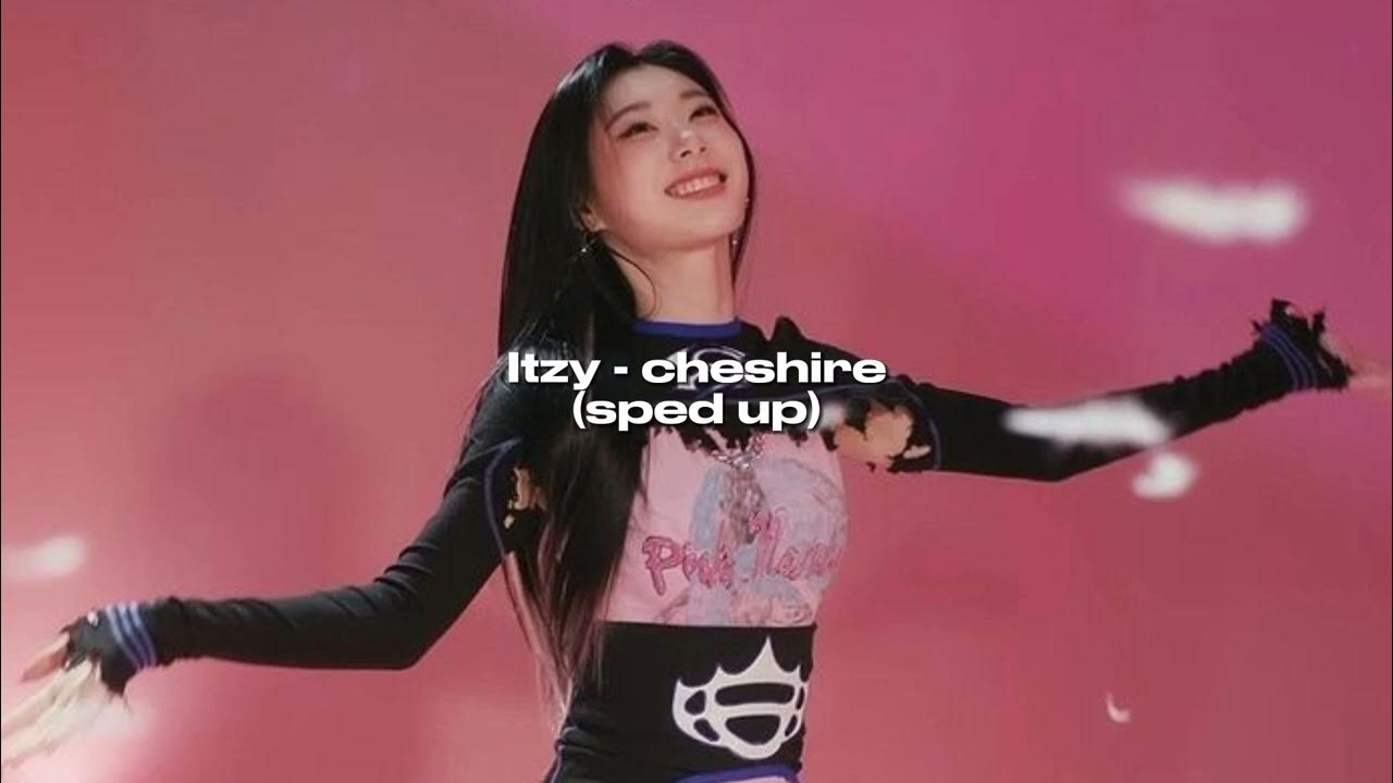 itzy - Cheshire sped up - YouTube