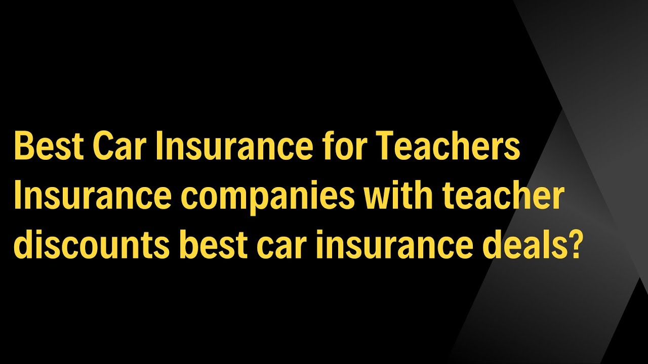 Best Car Insurance for Teachers Insurance companies with teacher ...