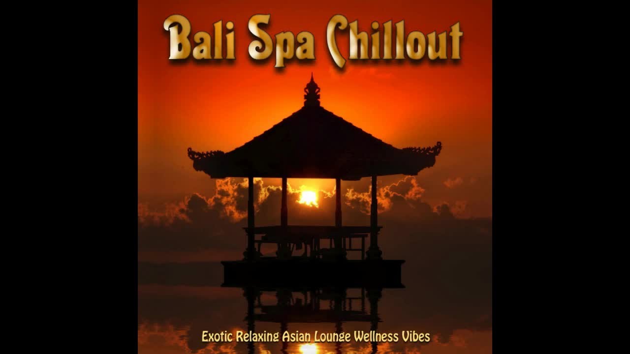 Bali Spa Chillout 2020 -Exotic Relaxing Asian Lounge Wellness Vibes ...