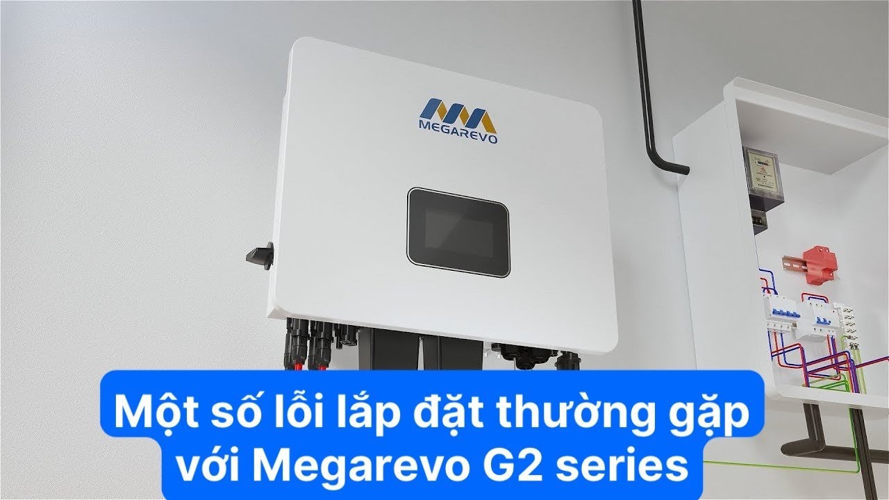 Một số lỗi thường gặp khi lắp đặt inverter MEGAREVO G2 series - Phần 1 ...