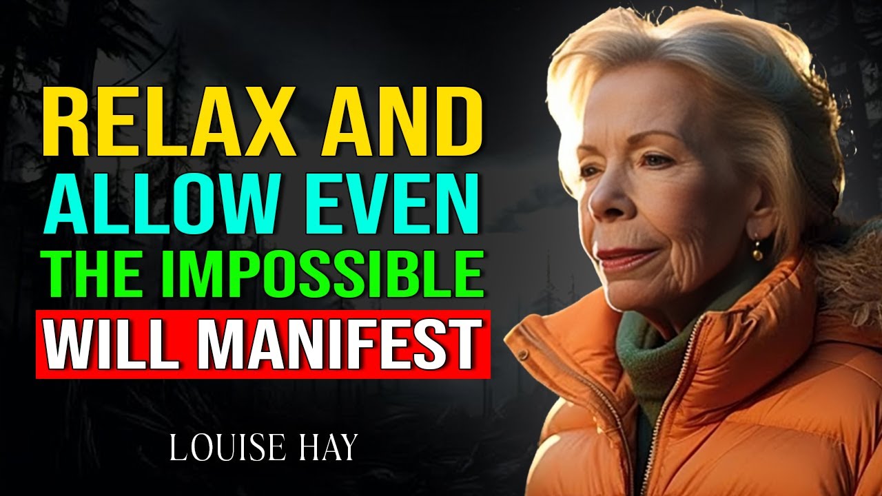 Louise Hay : Just Relax and Allow Even The Impossible Will Manifest ...