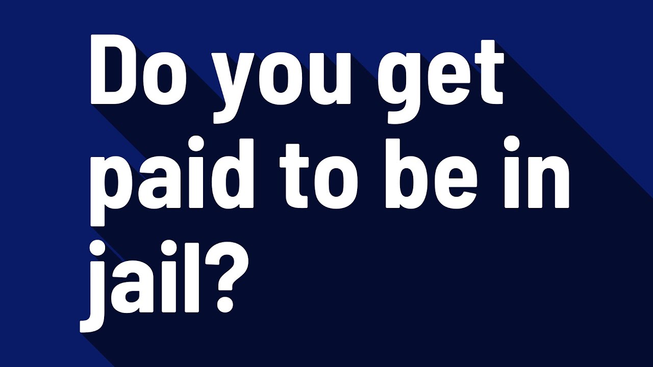 Do You Get Paid To Be In Jail YouTube do-you-get-paid-to-be-in-jail-youtube