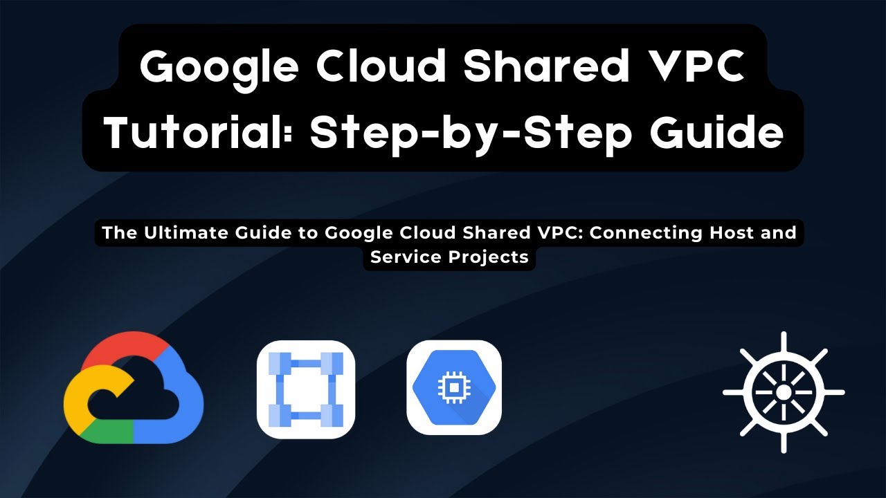 Google Cloud Shared VPC Tutorial: Step-by-Step Guide to Multi-Project ...