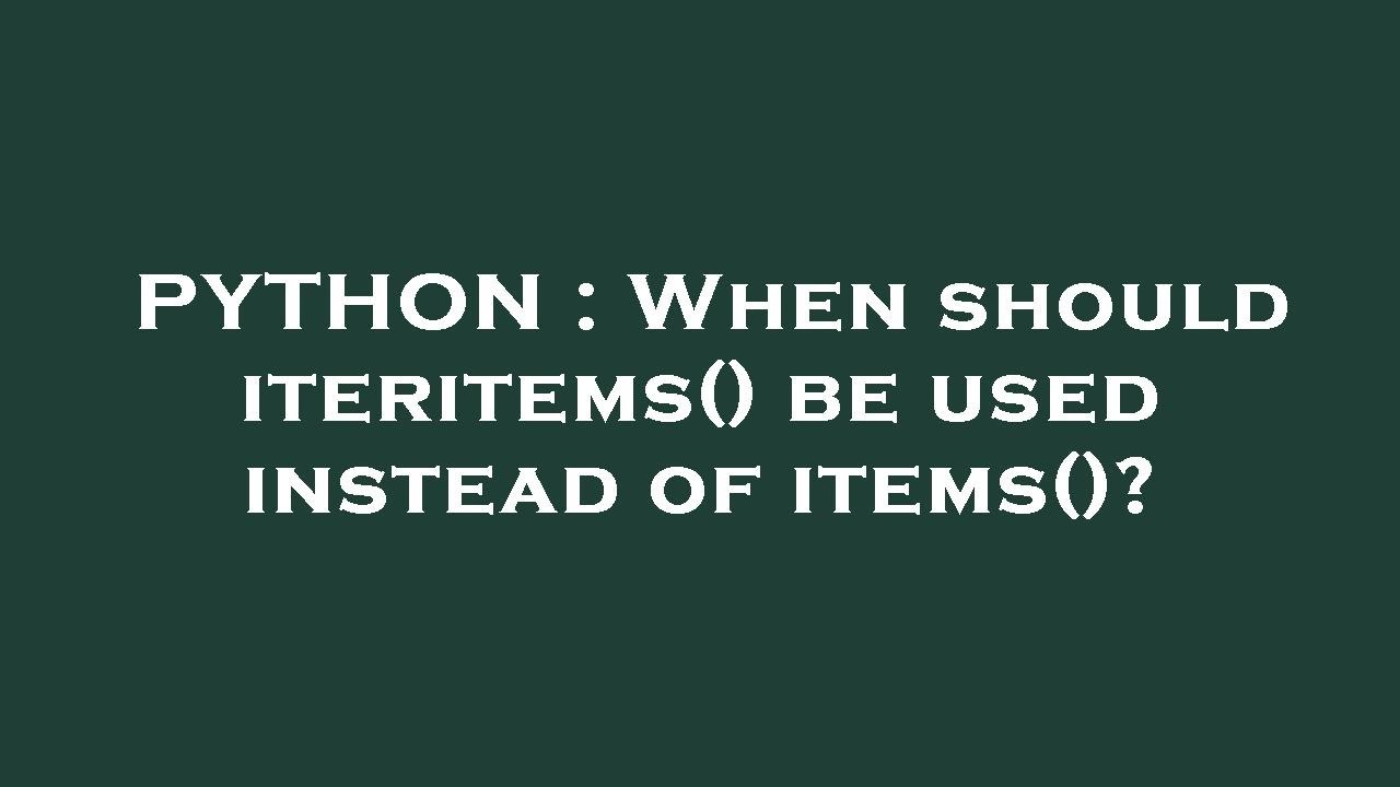 Python When Should Iteritems Be Used Instead Of Items Youtube 6688