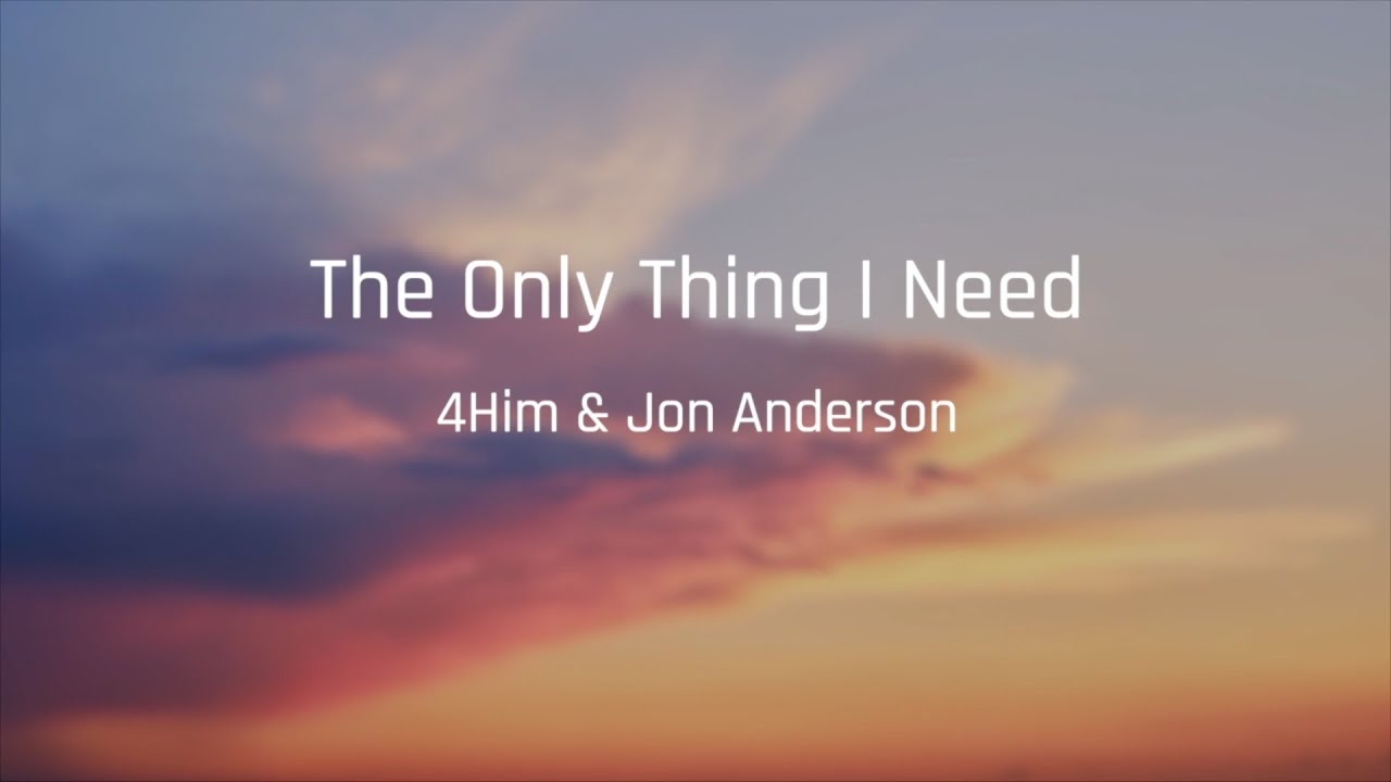 4Him & Jon Anderson - The Only thing I need (Lyric Video) - YouTube