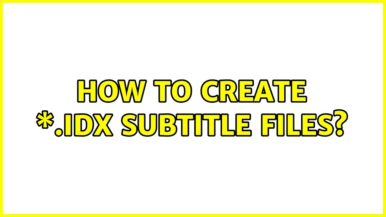 How to create \*.idx subtitle files? (2 Solutions!!) - YouTube