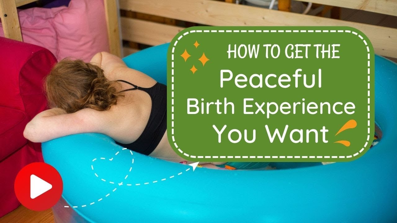 How to Get the Peaceful Birth Experience You Want - YouTube