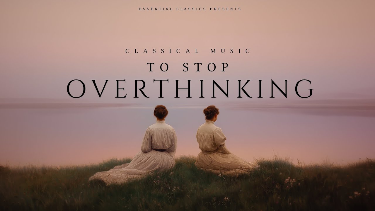 Classical Music to Stop Overthinking - YouTube