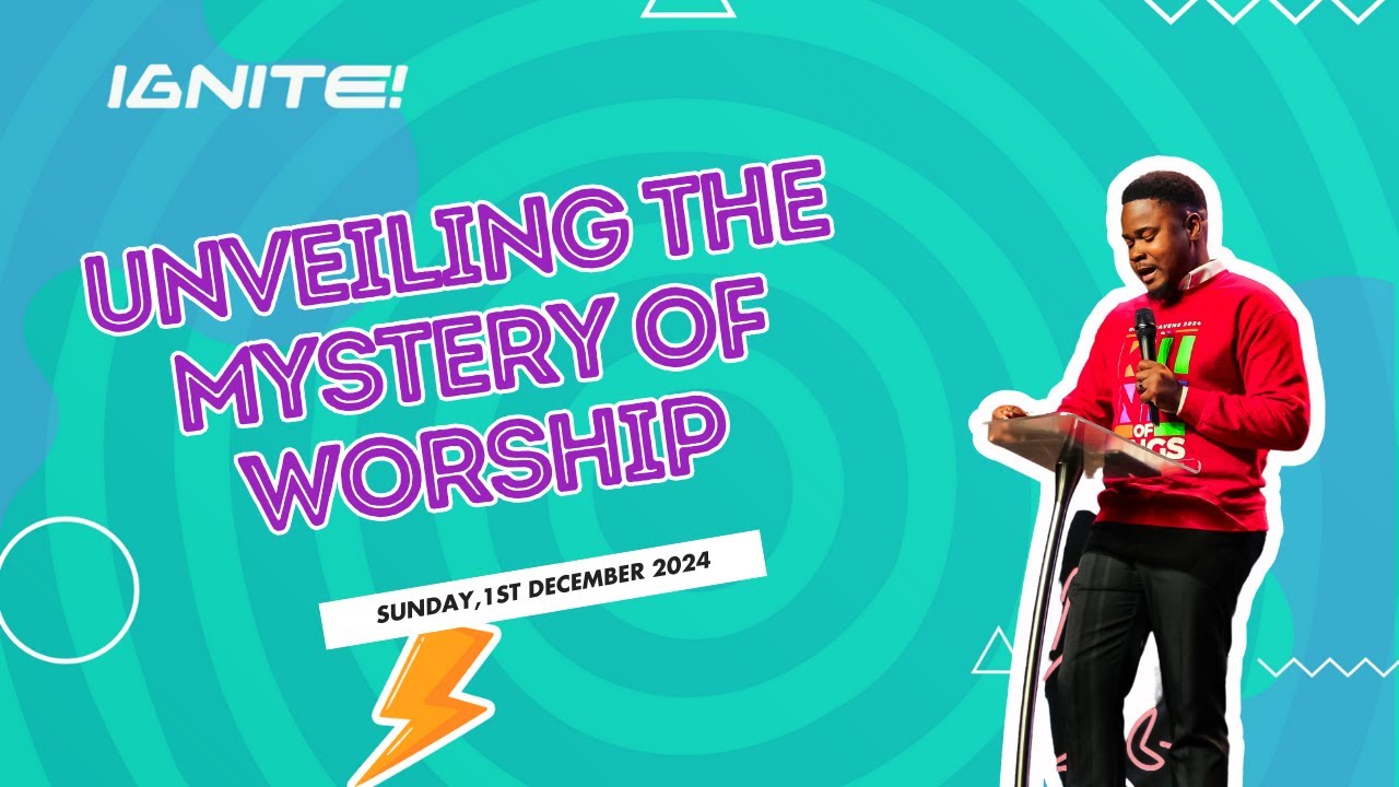 Unveiling the Mystery of Worship | Ignite Church - YouTube