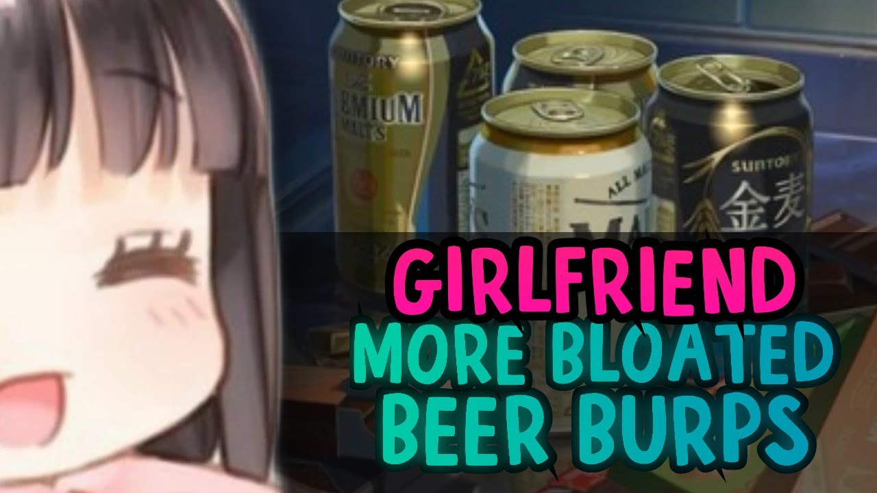 more bloated beer burps from the girlfriend - YouTube