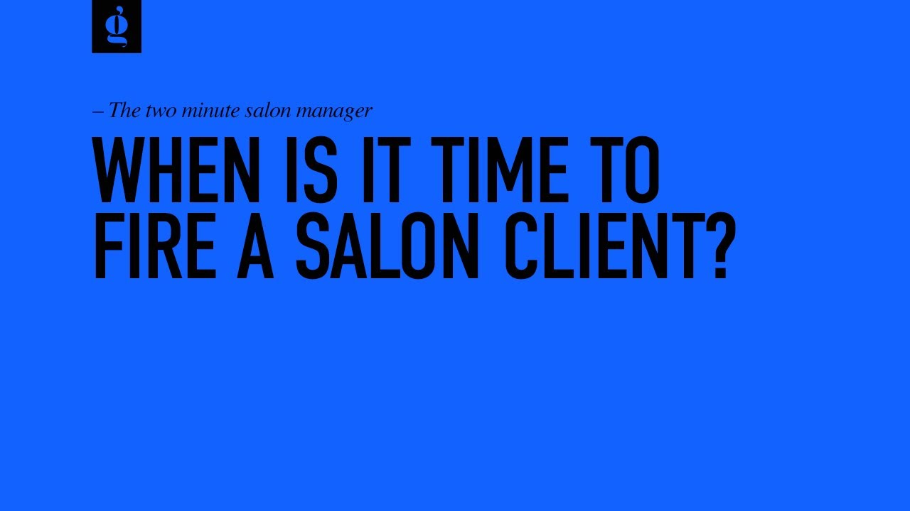 When Is It Time to Fire a Salon Client? - YouTube