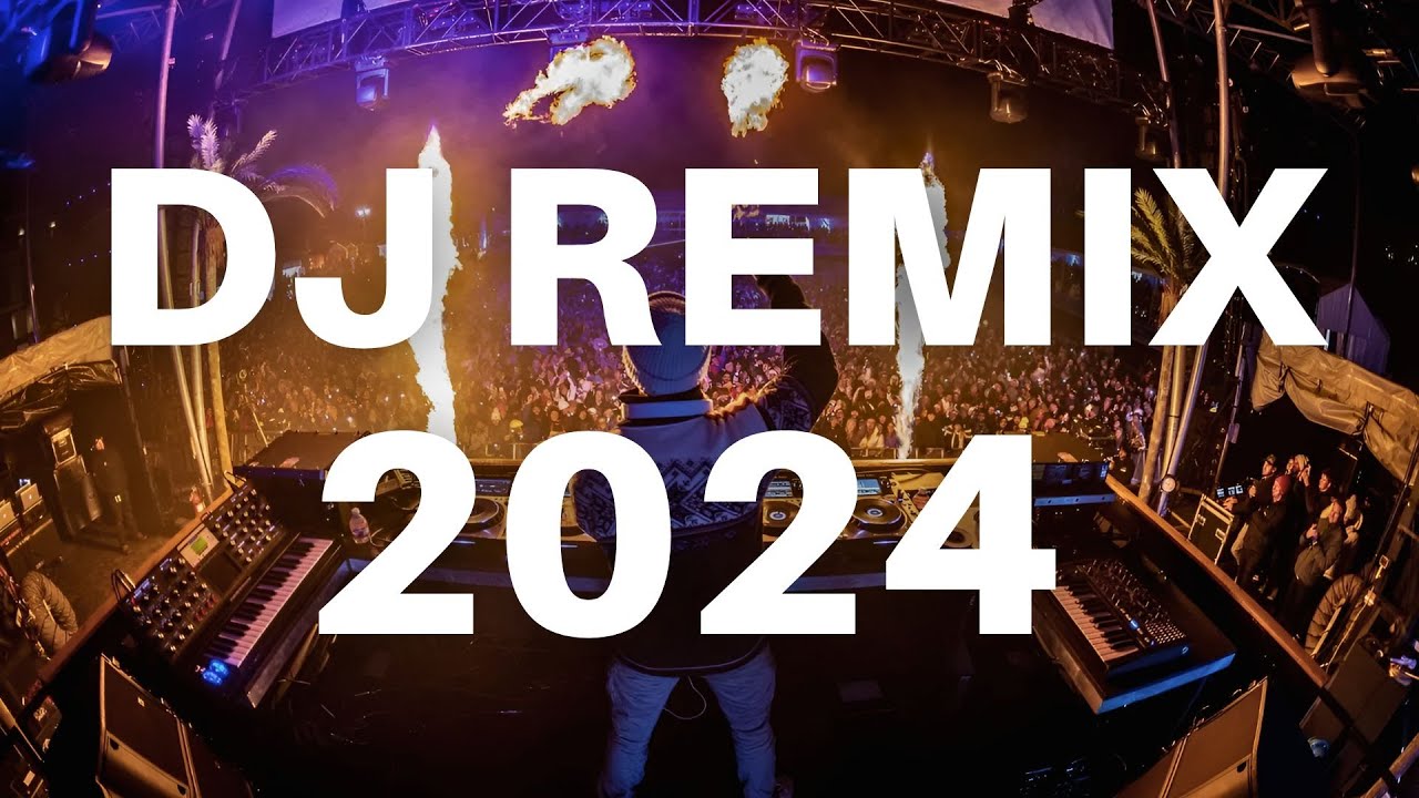 DJ REMIX 2024 - Best Remixes & Mashups of Popular Songs 2024 | Dj Club ...