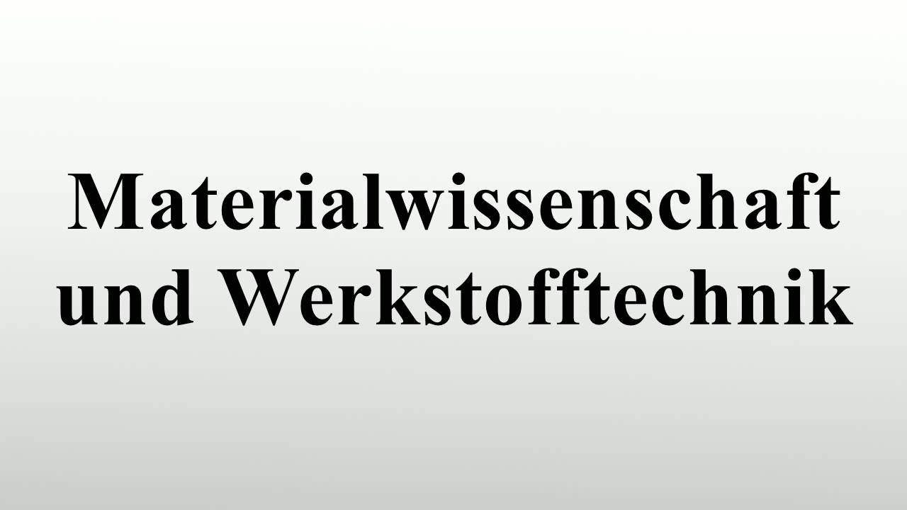 Materialwissenschaft und Werkstofftechnik - YouTube