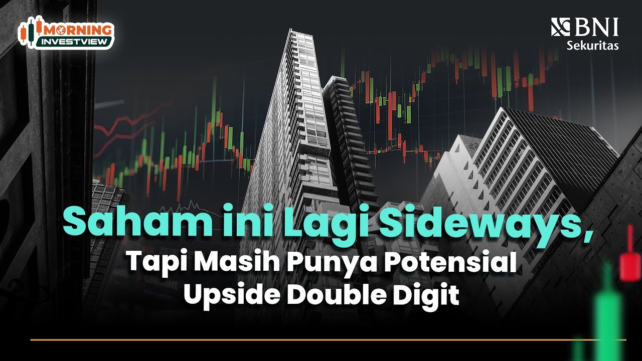 SAHAM INI LAGI SIDEWAYS, TAPI MASIH PUNYA POTENSIAL UPSIDE DOUBLE DIGIT ...