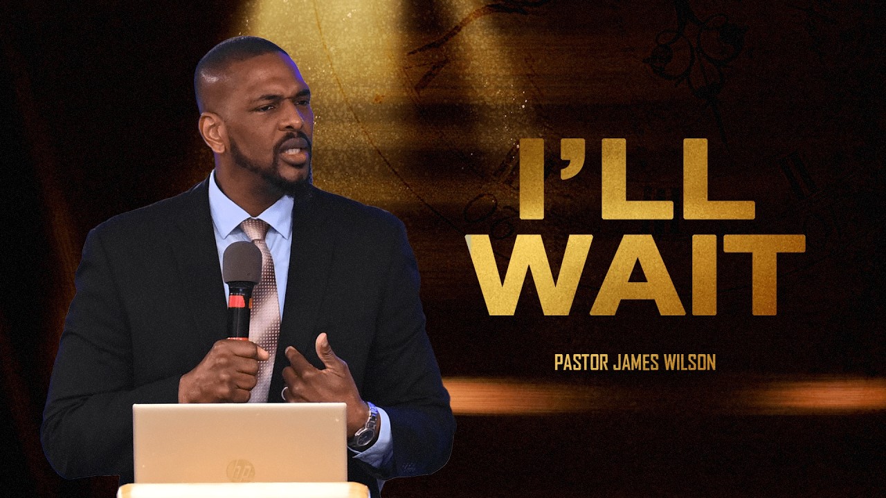 I’ll Wait | Pastor James Wilson | Perfecting Faith Church - YouTube