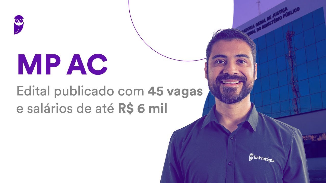 Concurso MP AC: Edital publicado com 45 vagas e salários de até R$ 6 ...
