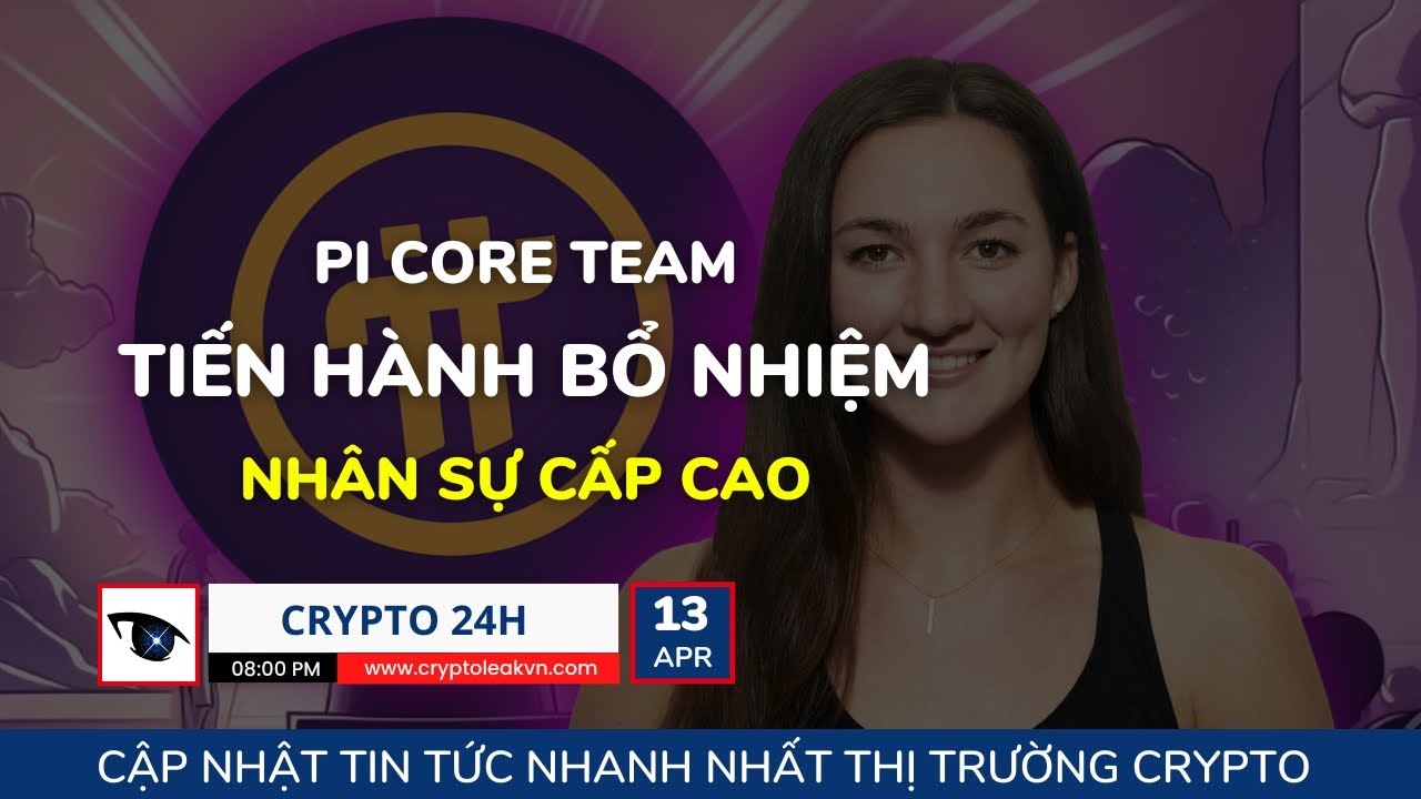 [Crypto 24h] - Pi Core Team Tiến Hành Bổ Nhiệm Nhân Sự Cấp Cao - YouTube