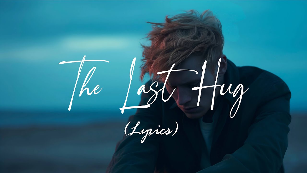 The Last Hug | Heartbreaking Sad Song (Lyrics) - YouTube