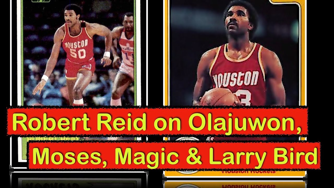 ROBERT REID (on Hakeem, Larry Bird, Ralph Sampson, Moses Malone, Rudy T ...