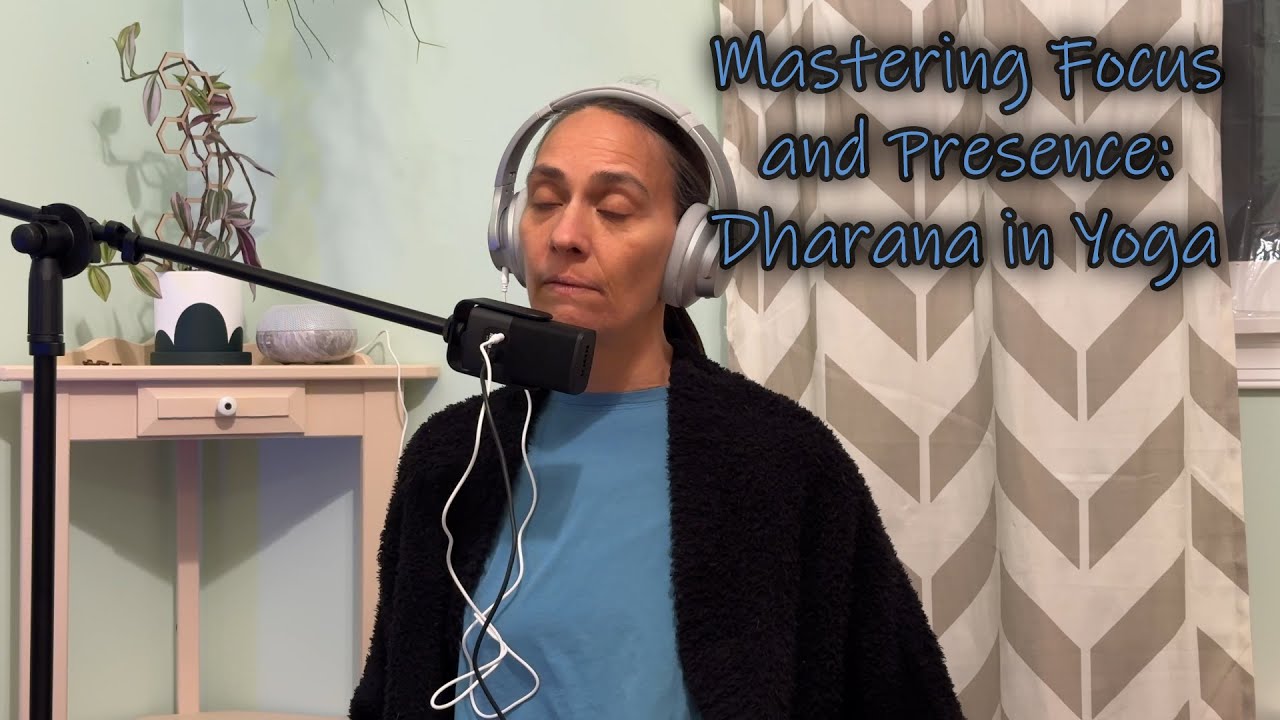 Become One Living Episode 9: Mastering Focus and Presence: Dharana in ...