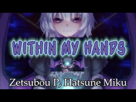 Within My Hands - Zetsubou P, Hatsune Miku | MAP SHOWCASE - YouTube