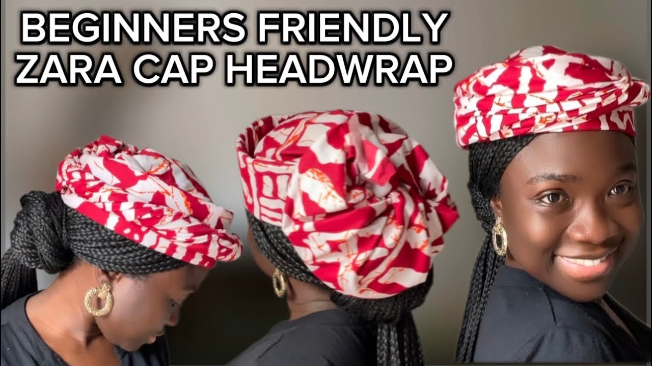 HOW TO TIE ZARA CAP HEADWRAP AS A BEGINNER || TURBAN || ANKARA STYLES || TUTORIAL - YouTube